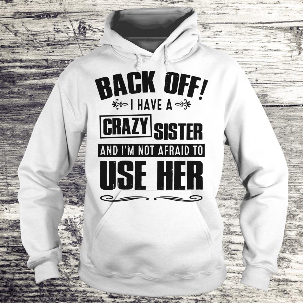 Top Back off I have A Crazy Sister and I'm not afraid to use her shirt, hoodie, sweater ...