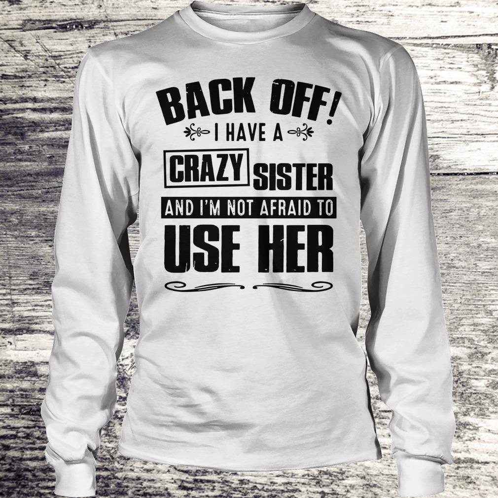 Top Back off I have A Crazy Sister and I'm not afraid to use her shirt, hoodie, sweater ...