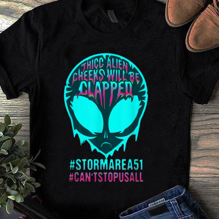 Hot Alien Cheeks Will Be Clapped Storm Area 51 UFO Meme shirt, hoodie ...