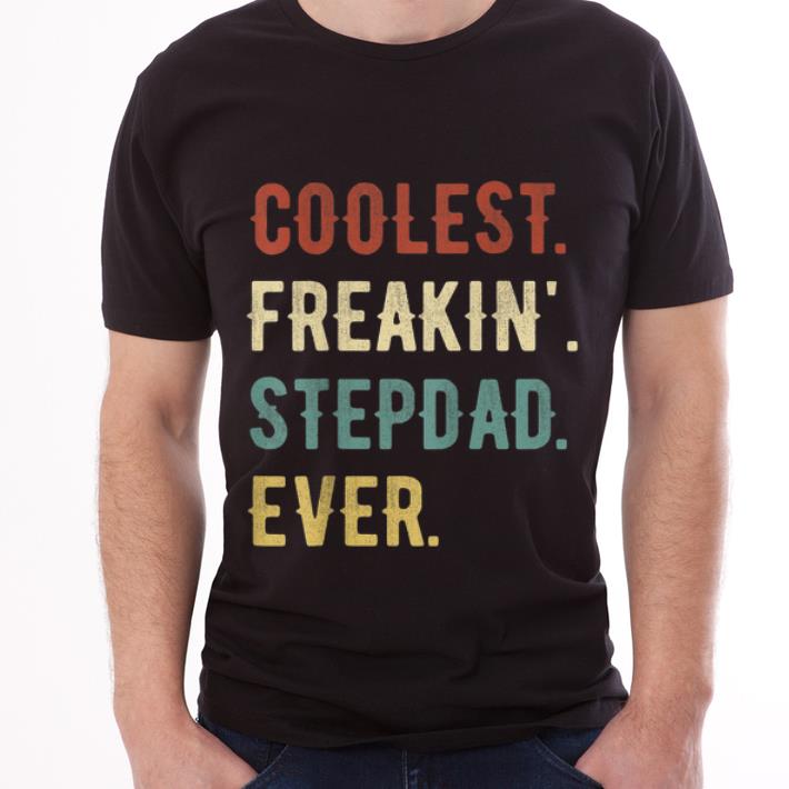 Original Fathers Day Coolest Freakin Stepdad Ever Funny Shirt Hoodie Sweater Longsleeve T Shirt